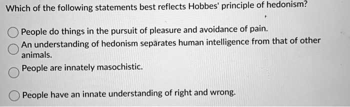 Which of the following statements best reflects Hobbes' principle of ...