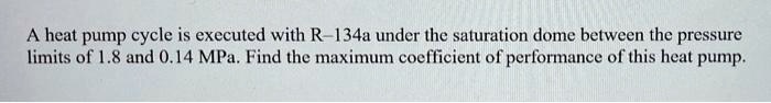 SOLVED: A heat pump cycle is executed with R-[34a under the saturation ...