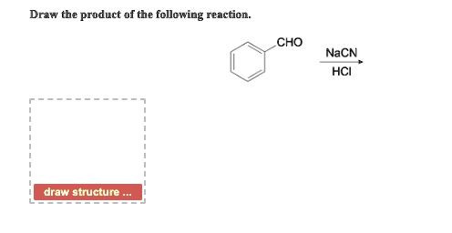 SOLVED: Draw the product of the fcllowing reaction. CHO NaCN HCI draw ...