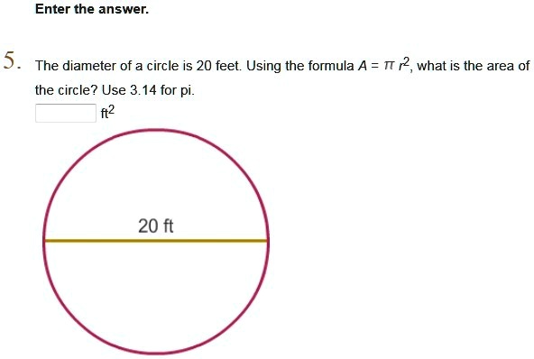 SOLVED: The diameter of a circle is 20 feet. Using the formula A = Ï€r ...