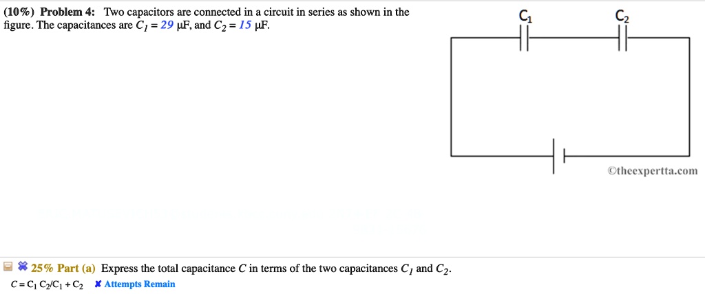 SOLVED: Problem 4: Two capacitors are connected in circuit in series as shown in the figure. The ...