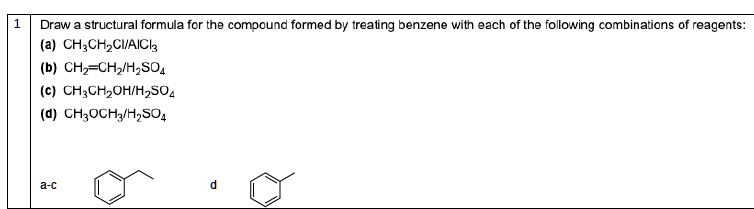draw structural formula fcr the compound formed by trealing benzene with each of the following ...