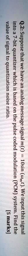 Solved The Value Of Signal To Quantization Noise Ratio Into A 7 Bit Quantizer Which Is Based On