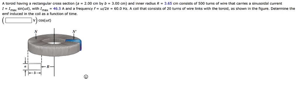 SOLVED: A toroid having a rectangular cross section (a = 2.00 cm by b ...