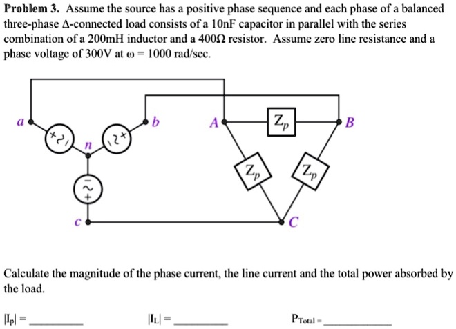 Problem 3. Assume the source has a positive phase sequence and each ...