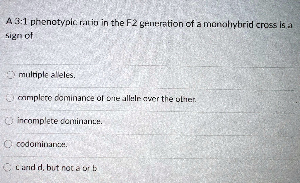 SOLVED: A 3.1 phenotypic ratio in the F2 generation of a monohybrid ...