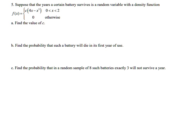 SOLVED: Suppose that the years a certain battery survives is a random variable with a density ...