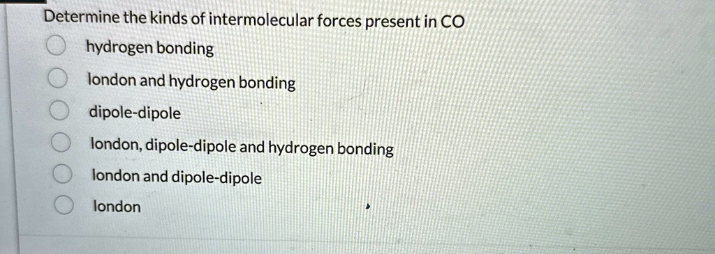 Determine the kinds of intermolecular forces present in CO hydrogen ...
