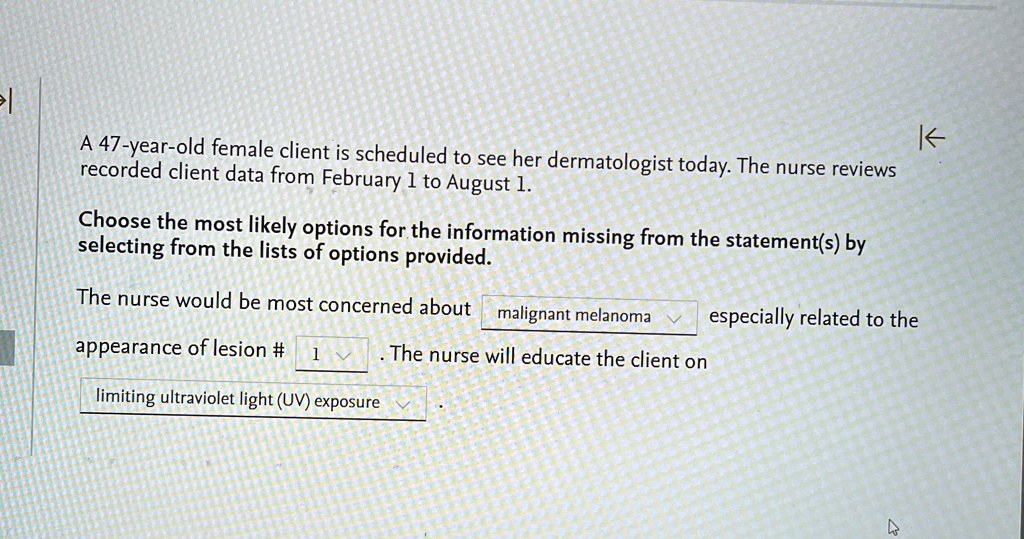 a 47 year old female client is scheduled to see her dermatologist today ...