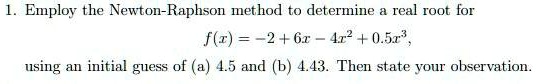SOLVED: Employ thc Newton-Raphson method to determine real root for f(z ...