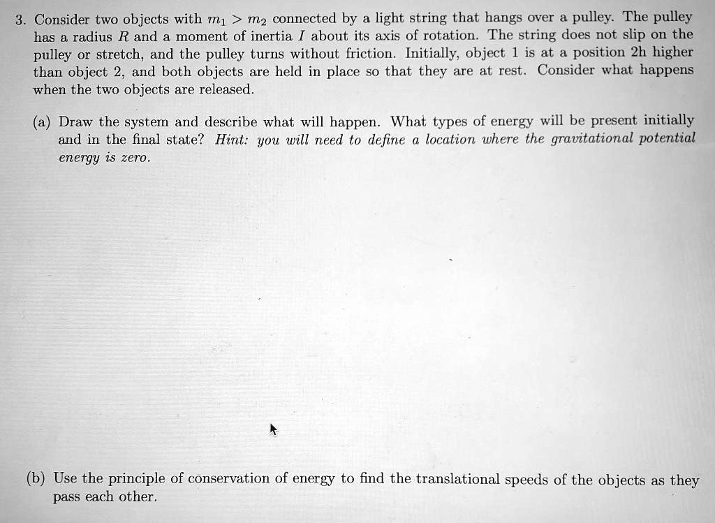 SOLVED:3. Consider two objects with m1 > 12 connected by light string that hangs over & pulley ...