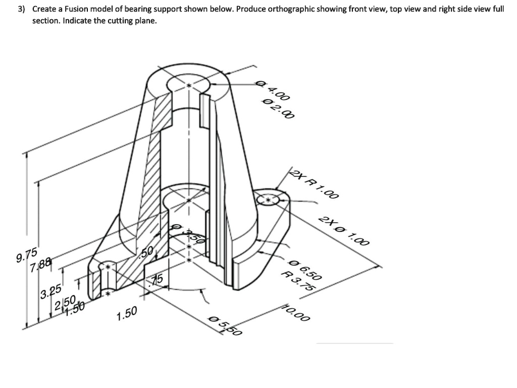 SOLVED: Create a Fusion model of the bearing support shown below ...