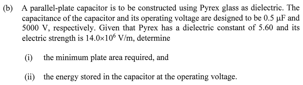 SOLVED: (b) A parallel-plate capacitor is to be constructed using Pyrex ...
