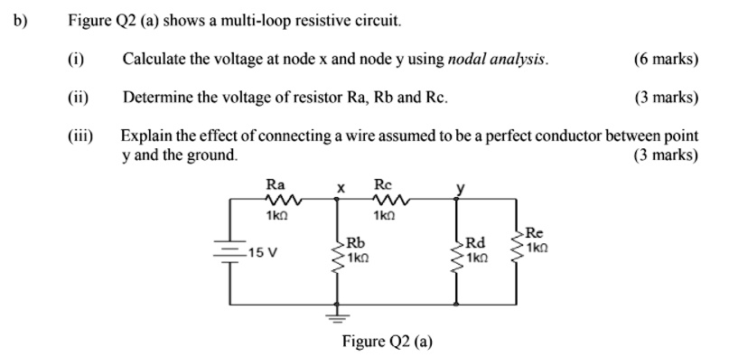 b) Figure Q2 (a) shows a multi-loop resistive circuit. (i) Calculate the voltage at node x and ...