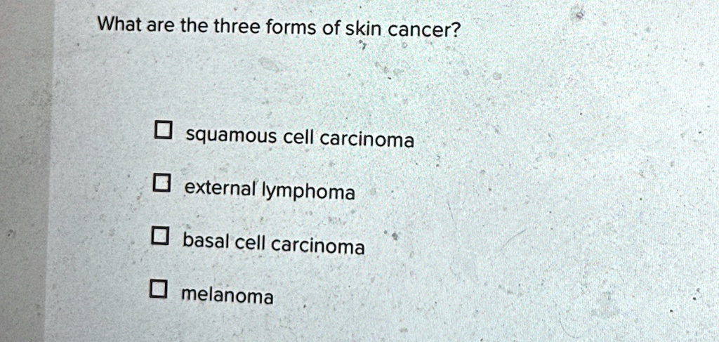 what are the three forms of skin cancer squamous cell carcinoma ...