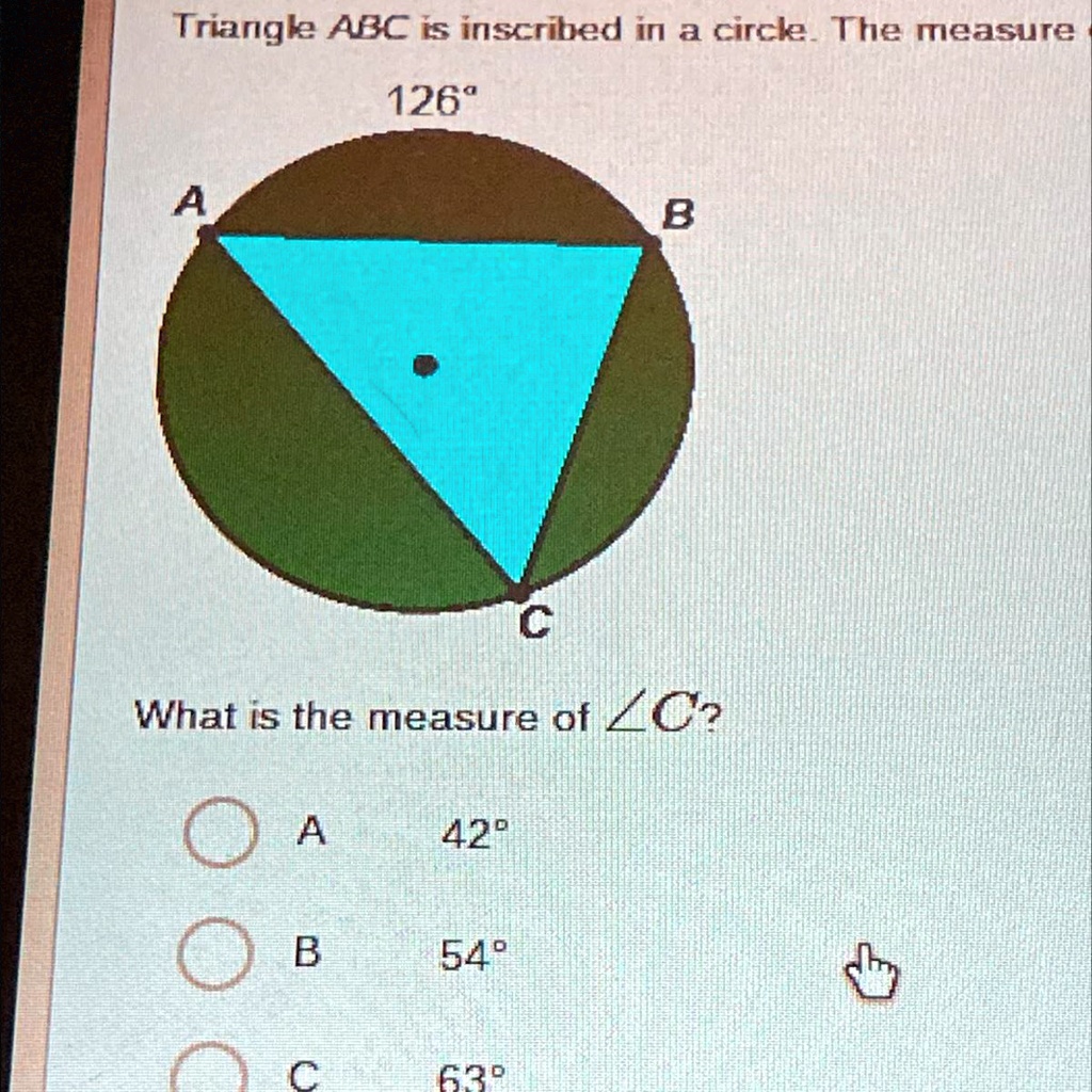Triangle ABC is inscribed in a circle. The measure 126° A C B What is ...