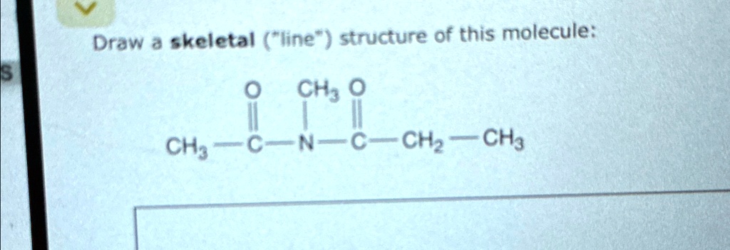 Draw a skeletal ("line") structure of this molecule: O CH3O CH3CNCCCHCH