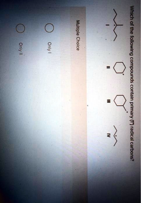 SOLVED: Which 2 the following compounds contain primary 3 radical ...