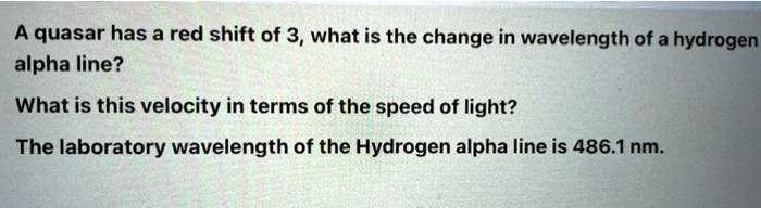 SOLVED: A quasar has a red shift of 3,what is the change in wavelength ...