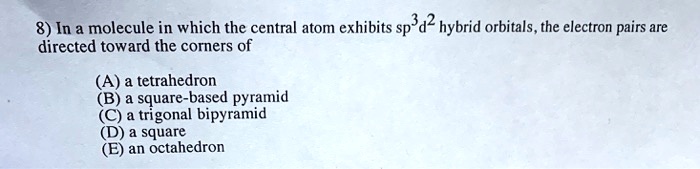 8) In a molecule in which the central atom exhibits sp^3d^2 hybrid ...