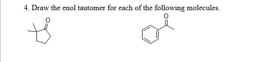 SOLVED:Draw the enol tautomer for each ofthe following molecules_