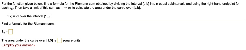 SOLVED: For the function given below; find formula for the Riemann sum obtained by dividing the ...