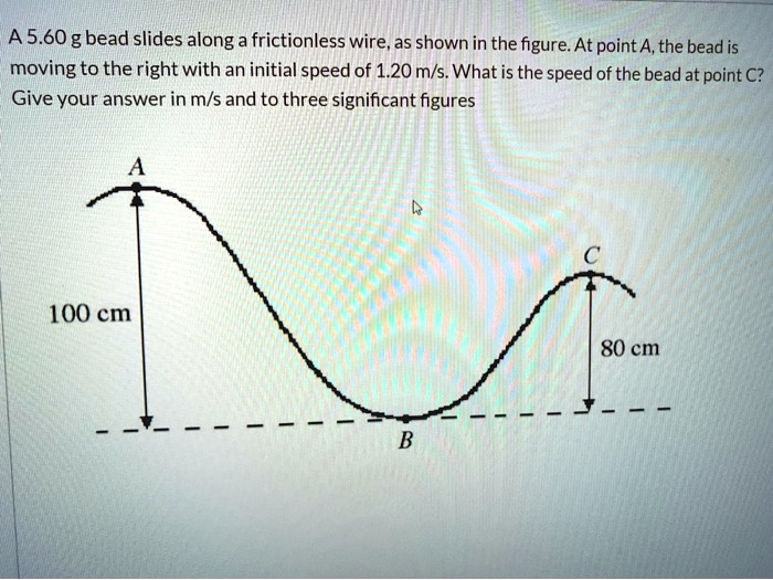 A 5.60 g bead slides along a frictionless wire, as shown in the figure ...