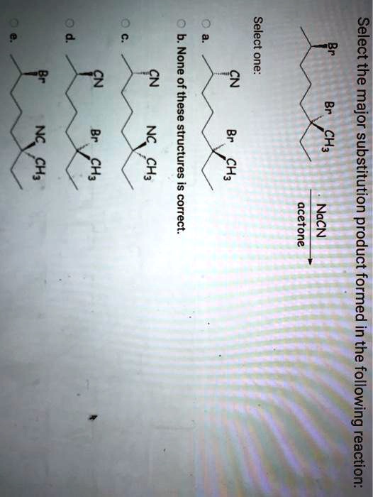 SOLVED: Select one: Select 2 None of these 2 the Br major Br NC structures Br CH3 CH; CH3 CH3 ...