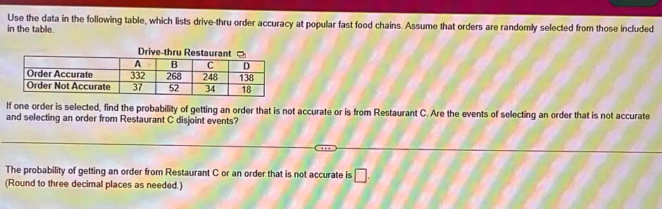 SOLVED: Use the data in the following table. The table lists drive-thru order accuracy at ...