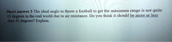 SOLVED: Short answer 3 The ideal angle to throw a football to get the ...