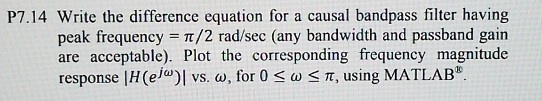 SOLVED: P7.14 Write the difference equation for a causal bandpass ... SOLVED: P7.14 Write the difference equation for a causal bandpass ...