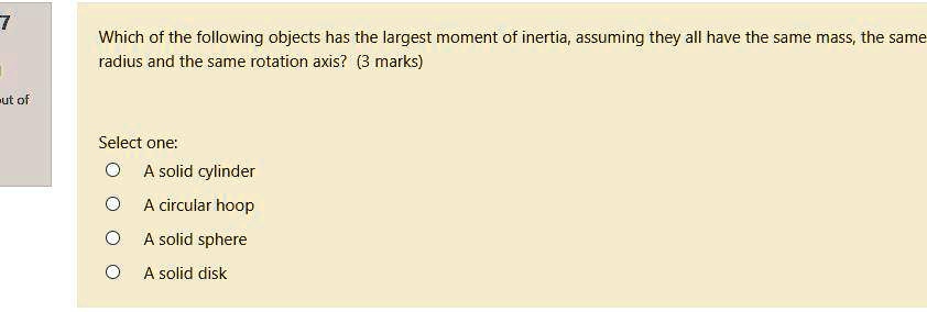 SOLVED: Which of the following objects has the largest moment of inertia, assuming they all have ...