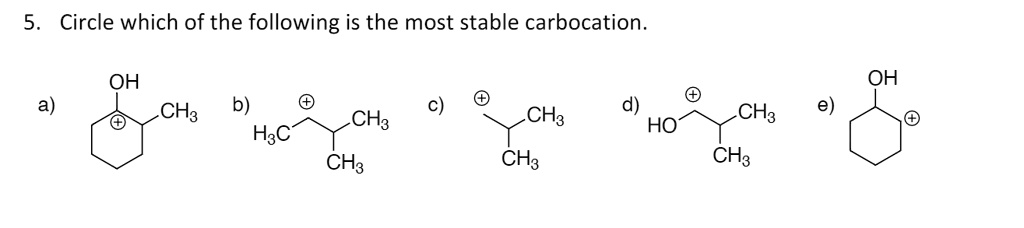 SOLVED: 5 Circle which of the following is the most stable carbocation ...