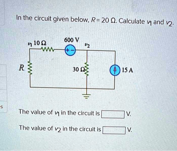 In the circuit given below, R = 20. Calculate v and v2. 600V V2 10Î© R 30Î© 15A S The value of v ...