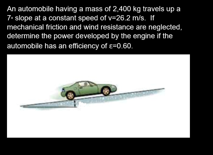 SOLVED: An automobile having a mass of 2,400 kg travels up a 7Â° slope ...
