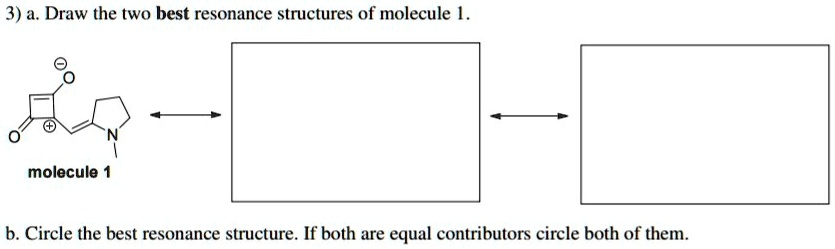 SOLVED: 3) a Draw the two best resonance structures of molecule ...