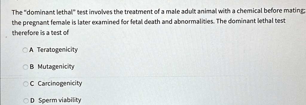 The "dominant lethal" test involves the treatment of a male adult ...