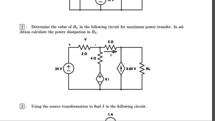 2: Determine the value of RL in the following circuit for maximum power transfer. In addition ...