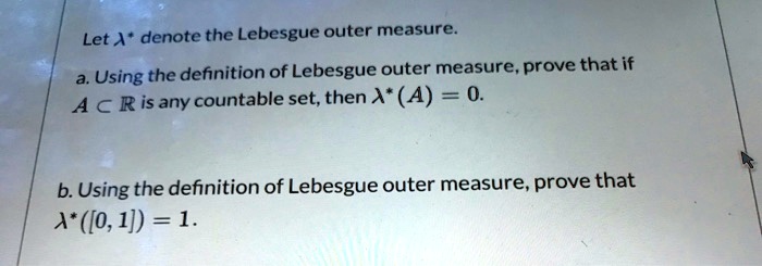 Let A* denote the Lebesgue outer measure. Using the definition of ...