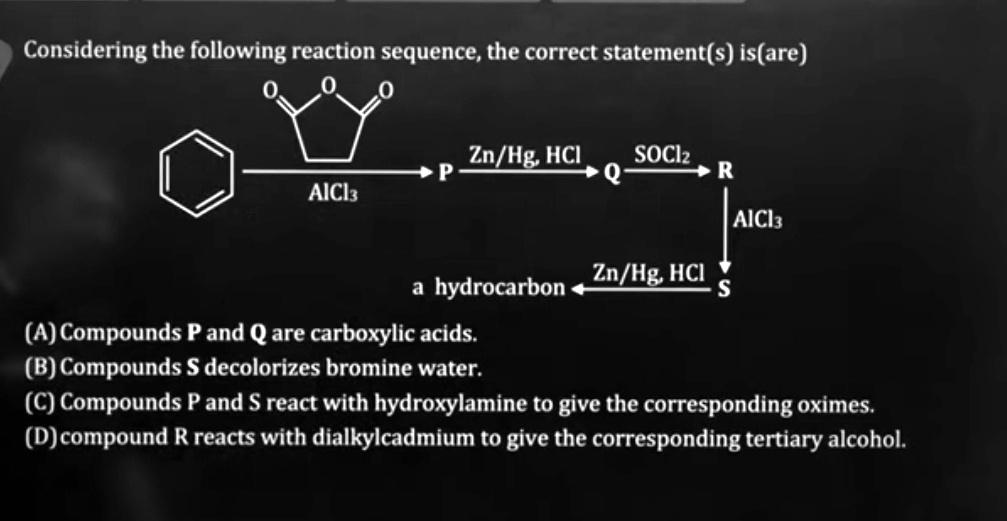 Considering the following reaction sequence, the correct statement(s) is(are) Zn/Hg, HCl P AlCl3 ...