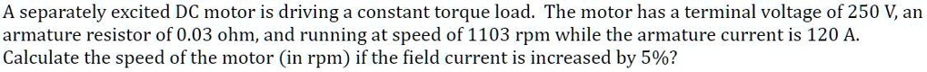 SOLVED: separately excited DC motor is driving a constant torque load ...