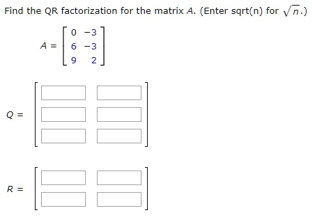 SOLVED: Find the QR factorization for the matrix A (Enter sqrt(n) for n ...