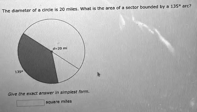 The diameter of a circle is 20 miles. What is the area of a sector ...