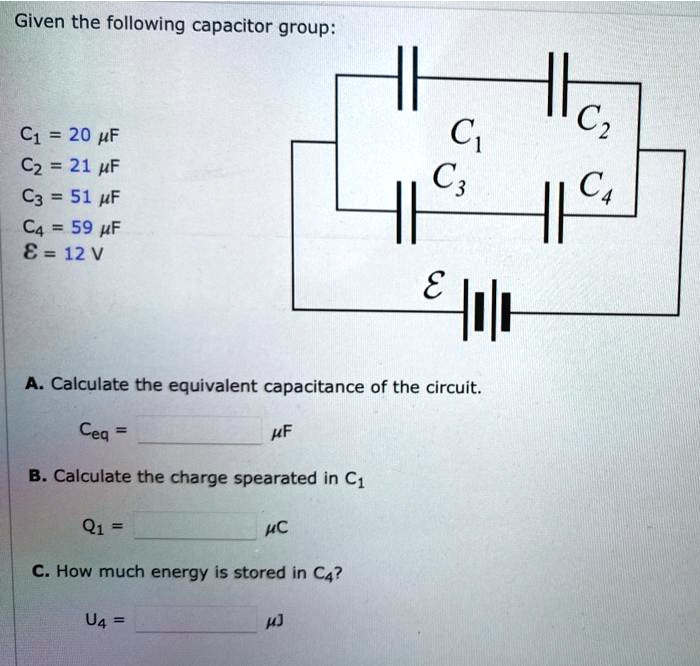 SOLVED: Given the following capacitor group: C1 20 pF Cz = 21 uF C3 51 pF C4 59 uF 8 = 12 V C1 ...