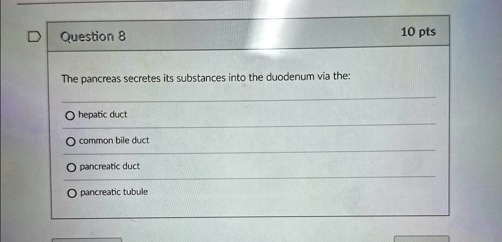 question 8 10 pts the pancreas secretes its substances into the ...