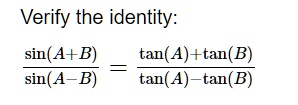 SOLVED: Verify the identity: sin(A+B) tan( A)+tan( B) sin(A B) tan( A ...
