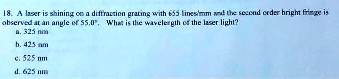 SOLVED: 18. A laser is shining on a diffraction grating with 655 lines ...