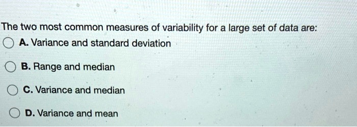 SOLVED: The two most common measures of variability for a large set of ...