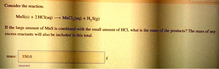 Consider the reaction: MnS(s) + 2 HCl(aq) â†’ MnCl2(aq) + H2S(g) If a ...