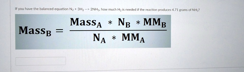 SOLVED: If you have the balanced equation N + 3H2 –> 2NH3, how much H2 ...